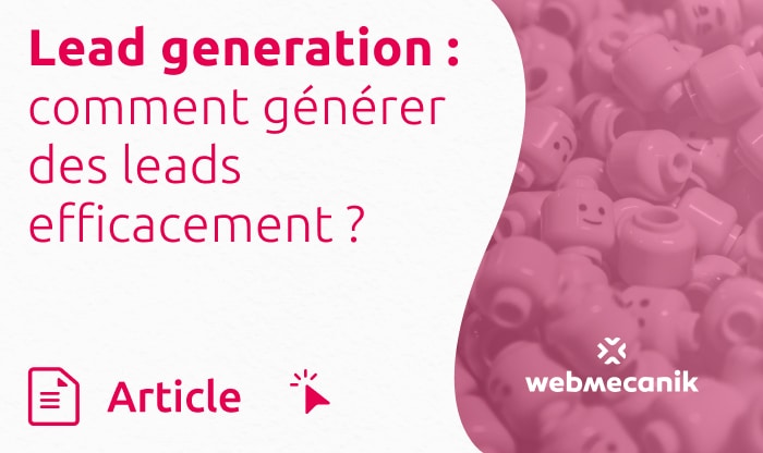Lead generation : comment générer des leads ? - Webmecanik