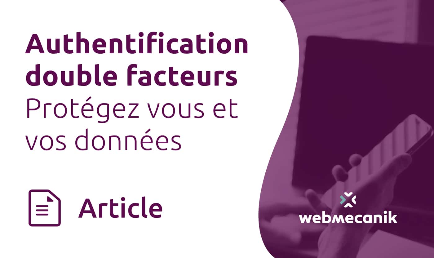 Authentification double facteurs : protégez vous et vos données - Webmecanik