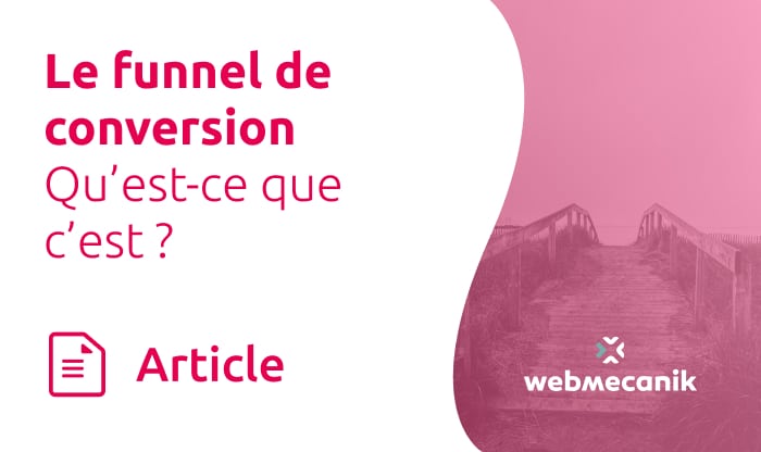 Le funnel de conversion, qu’est ce que c’est ? Webmecanik